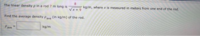 Solved The linear density ρ in a rod 7 m long is x+98 kg/m, | Chegg.com