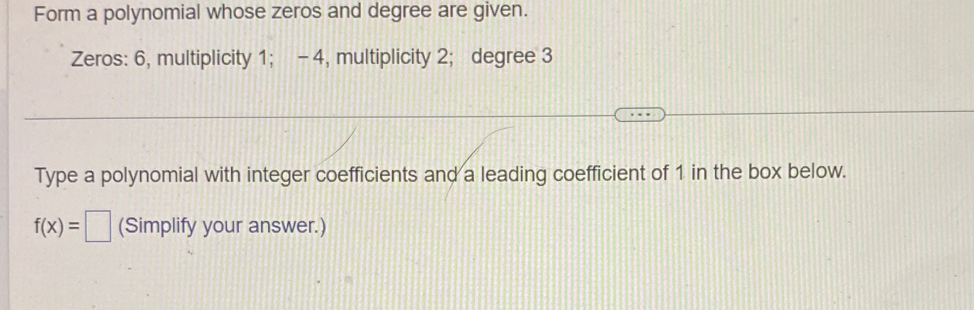 Solved Form a polynomial whose zeros and degree are | Chegg.com