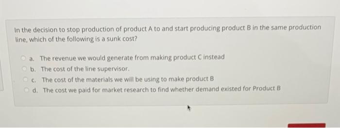 Solved In the decision to stop production of product A to | Chegg.com