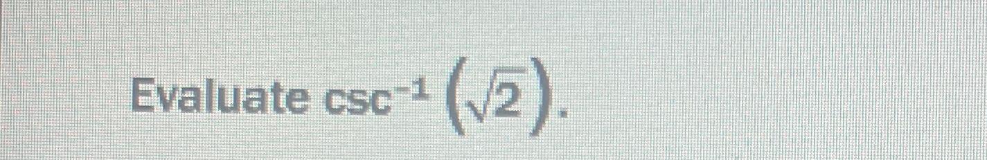 Solved Evaluate csc-1(22) | Chegg.com
