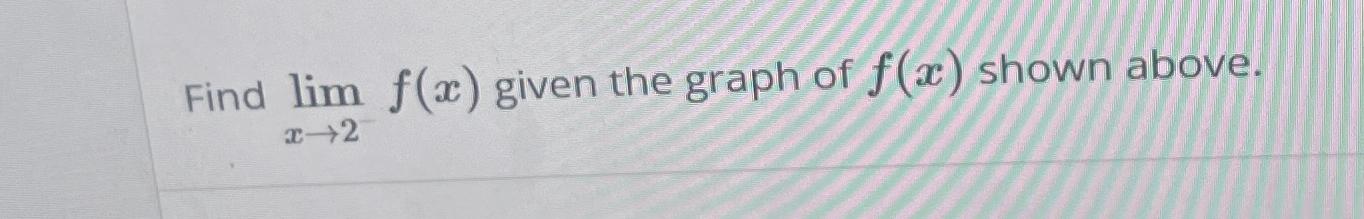Solved Find limx→2f(x) ﻿given the graph of f(x) ﻿shown | Chegg.com