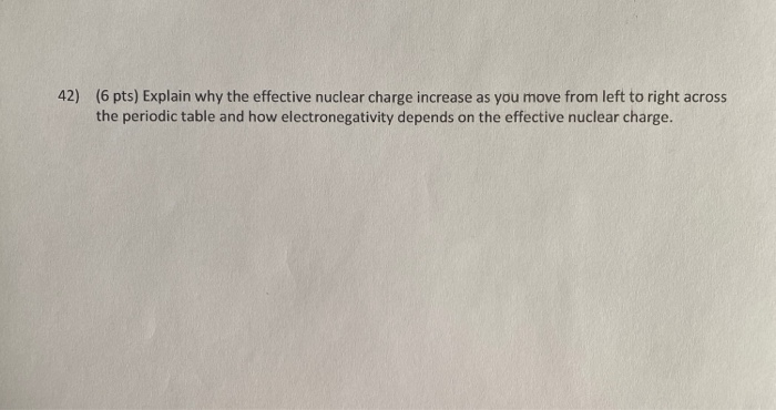 Solved 42) (6 pts) Explain why the effective nuclear charge | Chegg.com