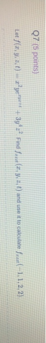 Solved Q7 (5 points) Let f(x, y, z,t) = x+ye Solved Q7 (5 points) Let f(x, y, z,t) = x+ye