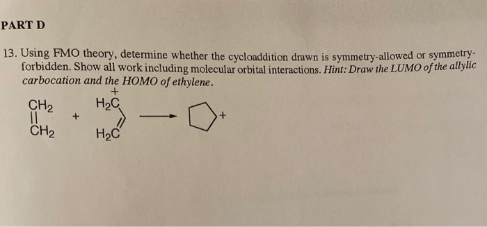 Solved PART D 13. Using FMO theory, determine whether the | Chegg.com