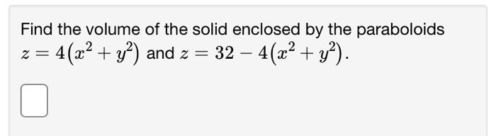 Solved Find the volume of the solid enclosed by the | Chegg.com