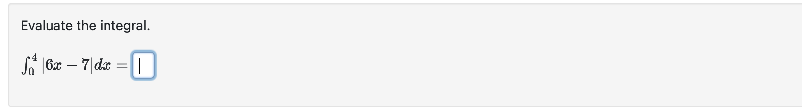 Solved Evaluate the integral.∫04|6x-7|dx= | Chegg.com