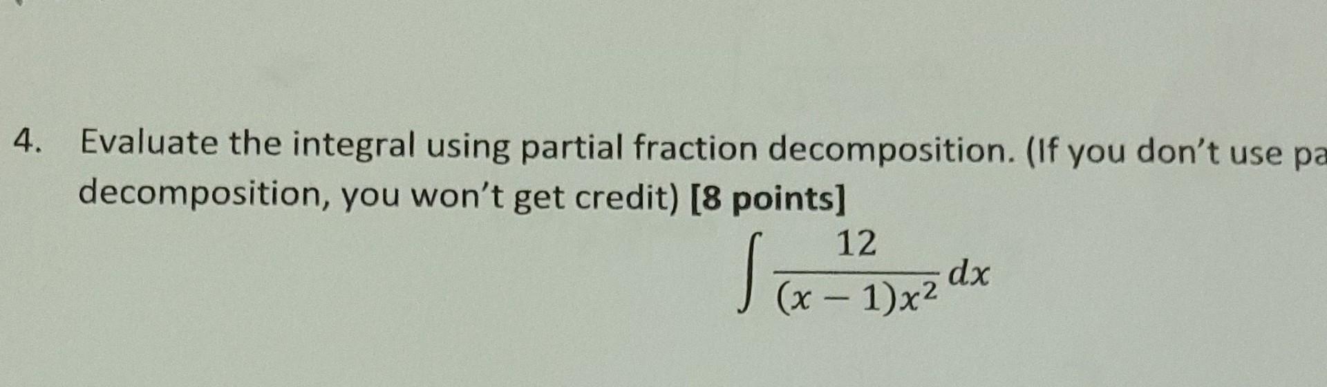 Solved 4. Evaluate the integral using partial fraction | Chegg.com