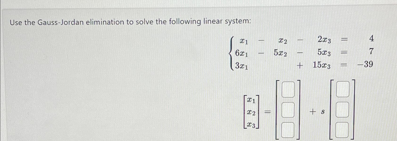 Solved Use The Gauss Jordan Elimination To Solve The