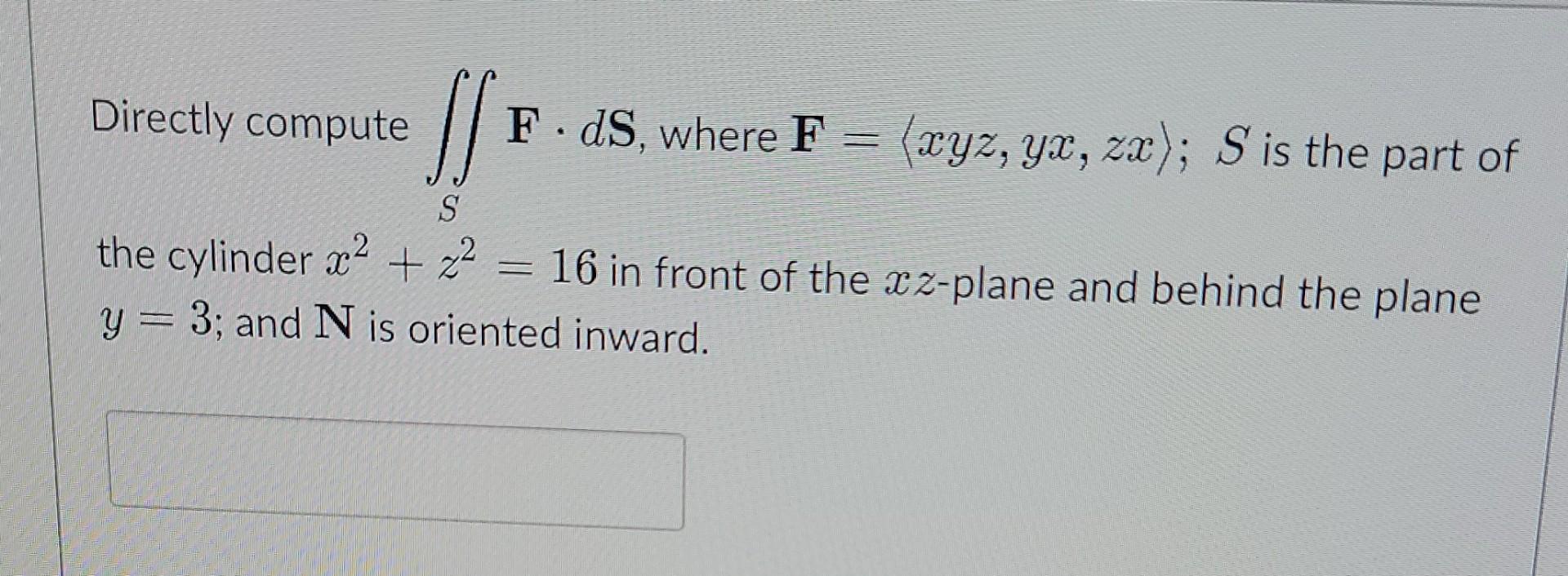 Solved Directly compute sl F.dS, where F = (xyz, yx, zx); S | Chegg.com
