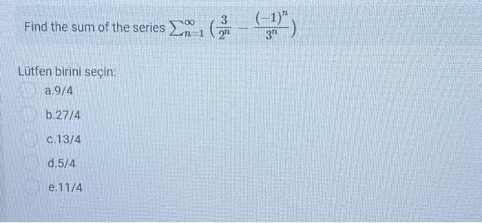 Solved Find the sum of the series ∑n=1∞(2n3−3n(−1)n) Lütfen | Chegg.com