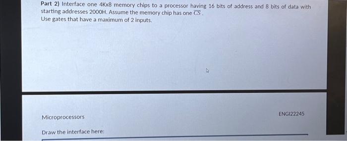Solved Part 2) Interface one 4Kx8 memory chips to a | Chegg.com