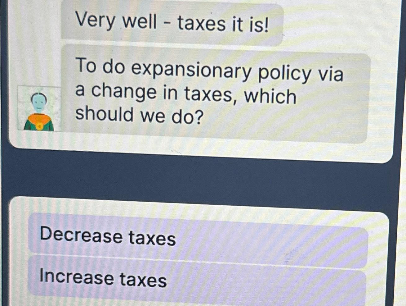 Solved Very well - ﻿taxes it is!To do expansionary policy | Chegg.com