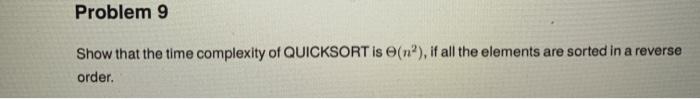 Solved Problem 9 Show that the time complexity of QUICKSORT | Chegg.com