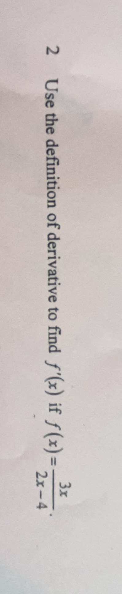 Solved 2 ﻿Use the definition of derivative to find f'(x) ﻿if | Chegg.com