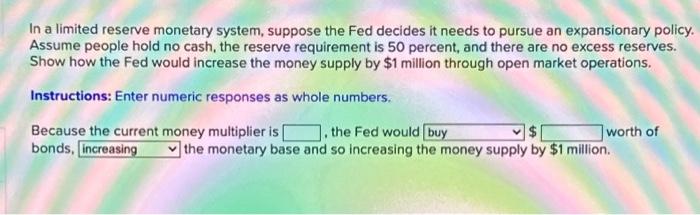 Solved In a limited reserve monetary system, suppose the Fed | Chegg.com