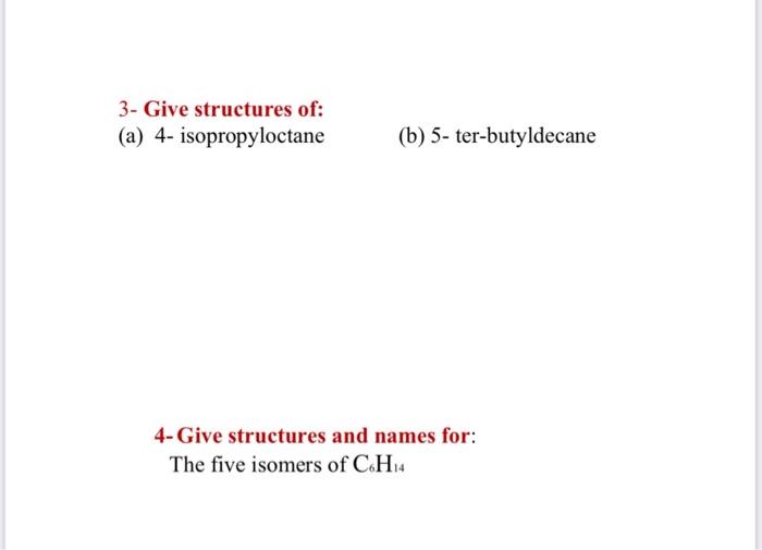 Solved 3- Give structures of: (a) 4- isopropyloctane (b) | Chegg.com