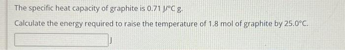 Solved The specific heat capacity of graphite is 0.71 J/∘Cg. | Chegg.com