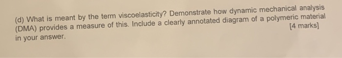 Solved (d) What is meant by the term viscoelasticity? | Chegg.com