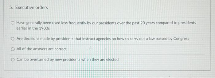 5. Executive orders Have generally been used less | Chegg.com