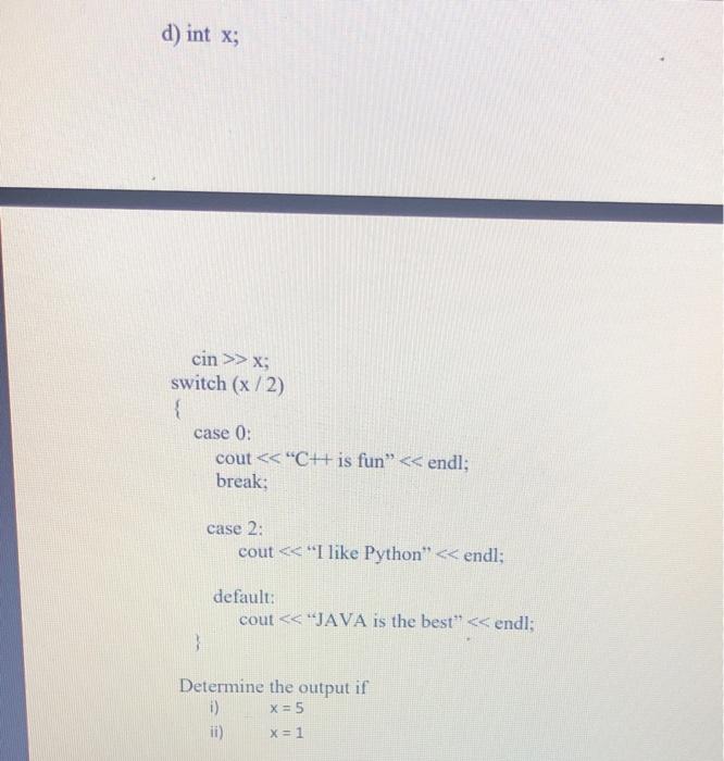 Solved d) int x; cin >>X; switch (x/2) { case 0: cout
