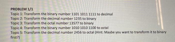 Solved PROBLEM 1/1 Topic 1: Transform the binary number 1101 | Chegg.com
