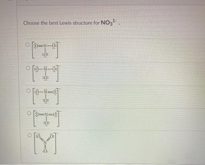 Solved Choose the best Lewis structure for NO31. Oo=N-0 :03 | Chegg.com