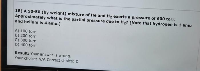 Solved 18) A 50-50 (by weight) mixture of He and H₂ exerts a | Chegg.com