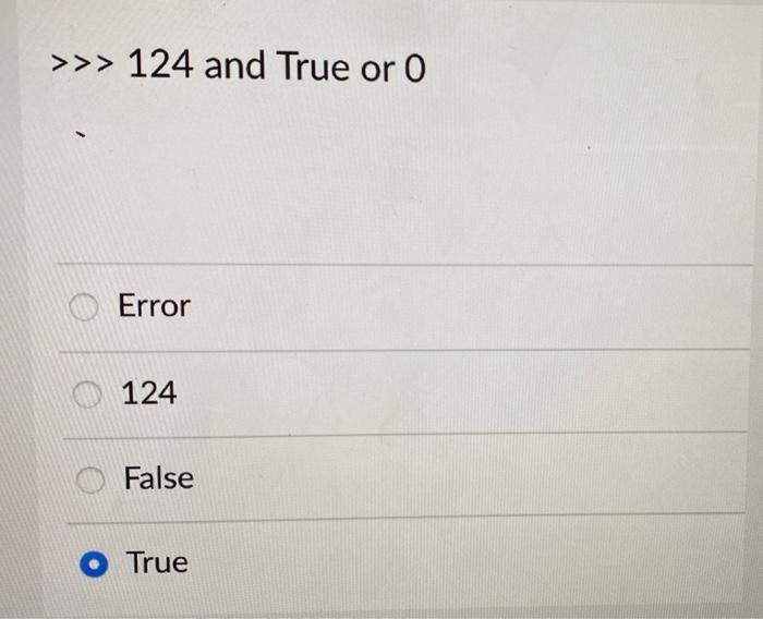 Solved >>> 124 and True or 0 Error 124 False True | Chegg.com