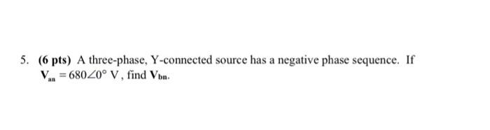 Solved 5. (6 pts) A three-phase, Y-connected source has a | Chegg.com