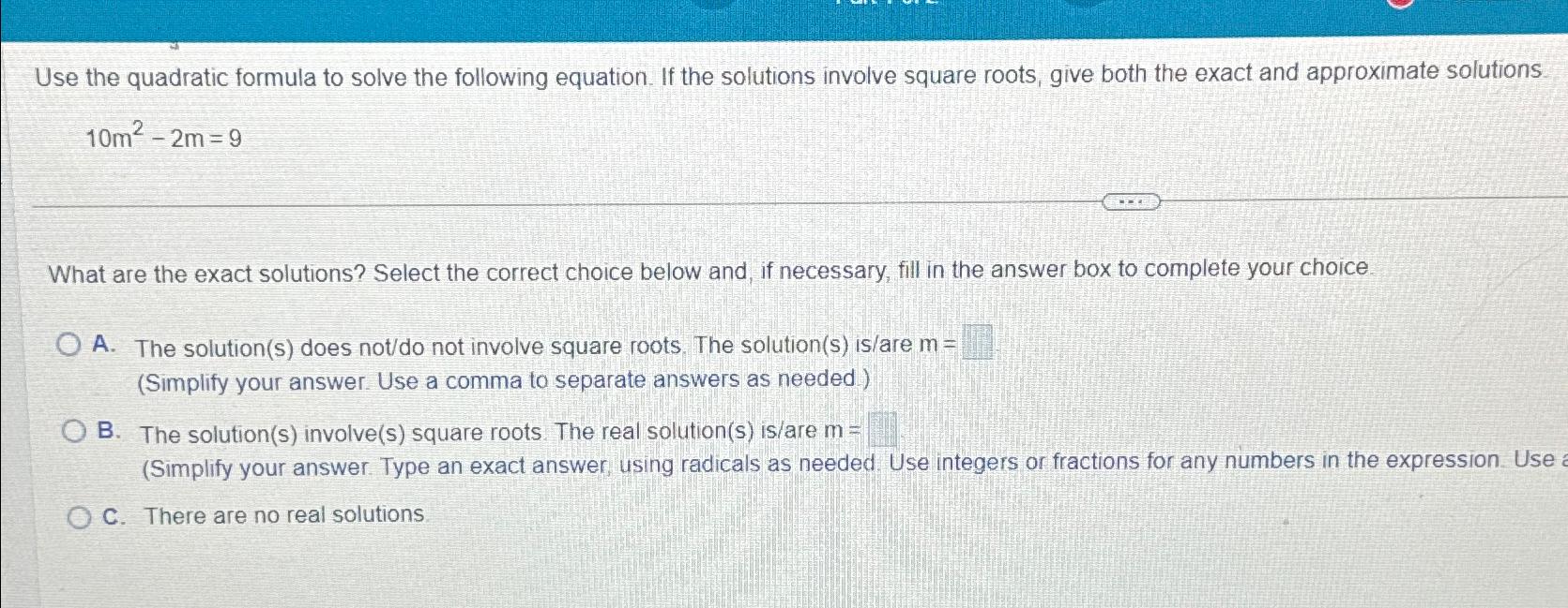 Solved Use the quadratic formula to solve the following | Chegg.com