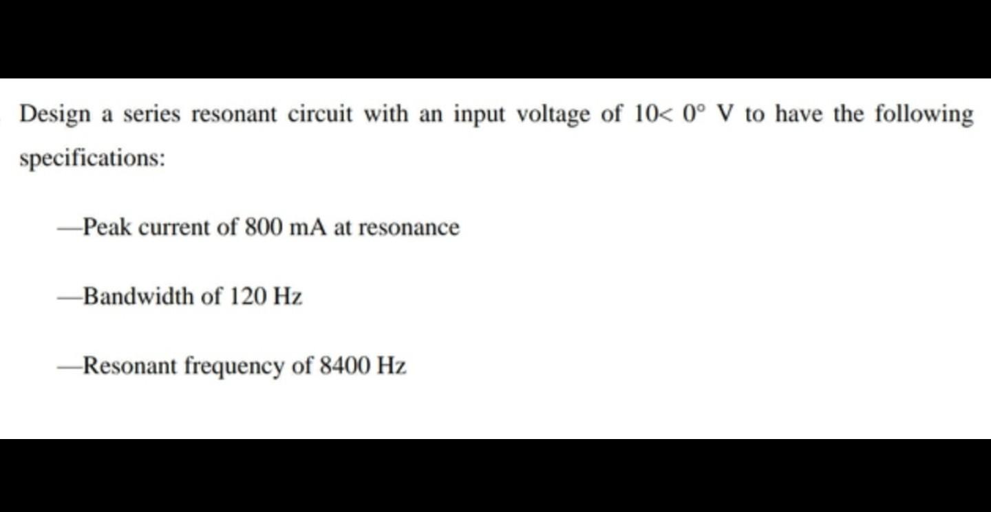 Solved Design a series resonant circuit with an input | Chegg.com