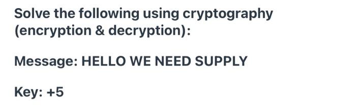 Solved Solve the following using cryptography (encryption & | Chegg.com