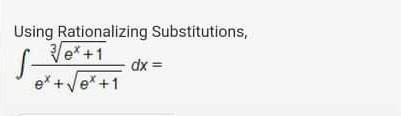 Solved Using Rationalizing Substitutions, S Ve* +1 et +Ve+ | Chegg.com