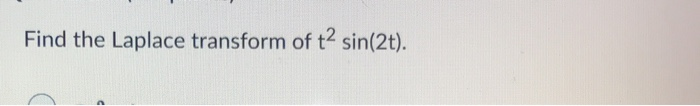 Solved Find the Laplace transform of t2 sin(2t). | Chegg.com