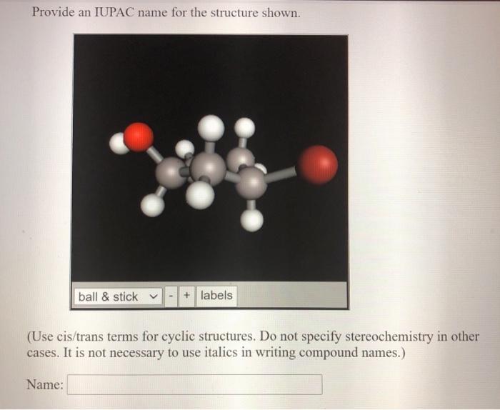 Solved Provide an IUPAC name for the structure shown. ball & | Chegg.com