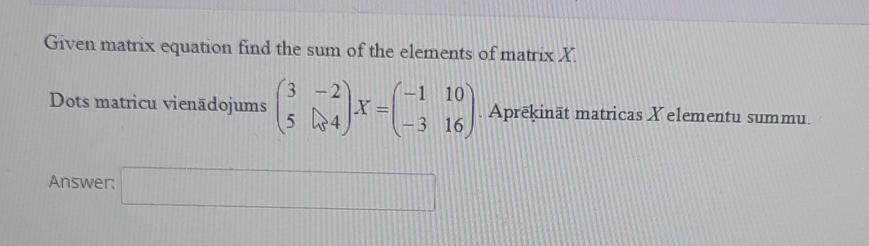 Solved Given matrix equation find the sum of the elements of | Chegg.com