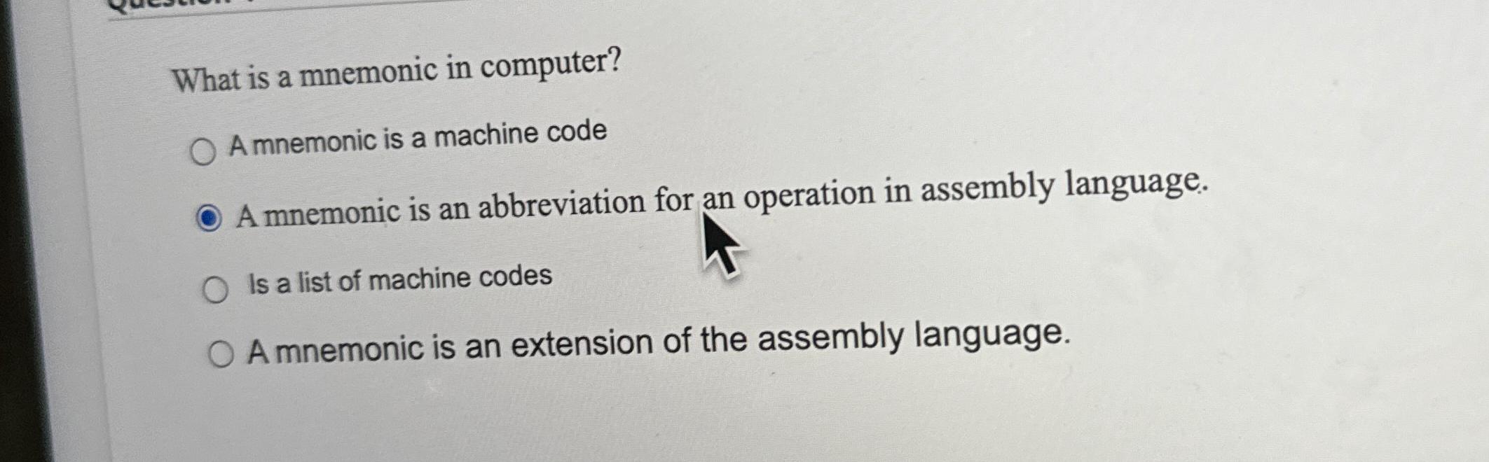 Solved What is a mnemonic in computer?A mnemonic is a | Chegg.com Solved What is a mnemonic in computer?A mnemonic is a | Chegg.com