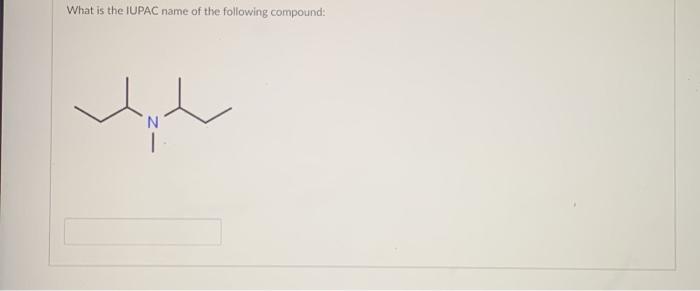 Solved What is the IUPAC name of the following compound: N | Chegg.com