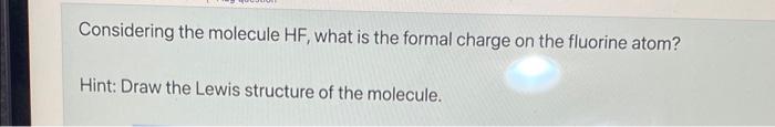 Solved Considering the molecule HF, what is the formal | Chegg.com