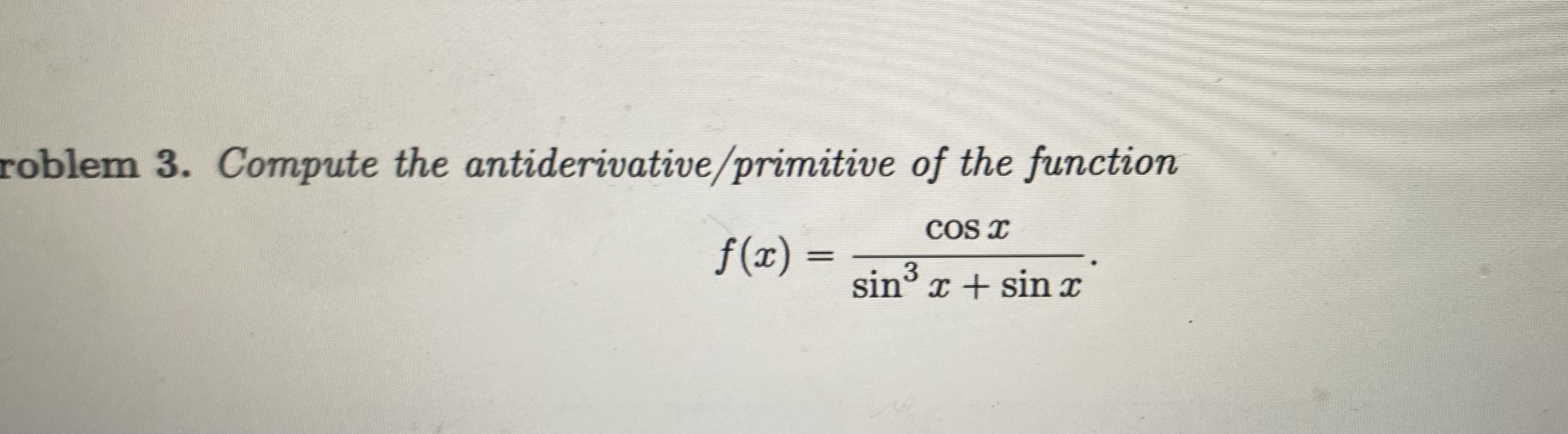 Solved roblem 3. ﻿Compute the antiderivative/primitive of | Chegg.com