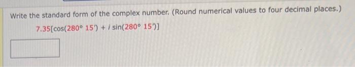 Solved Write the standard form of the complex number. (Round | Chegg.com