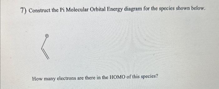 Solved 7) Construct the Pi Molecular Orbital Energy diagram | Chegg.com
