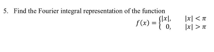 Solved Find the Fourier integral representation of the | Chegg.com