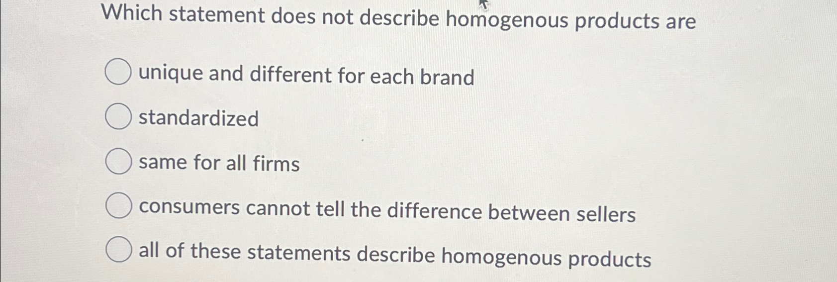 Solved Which statement does not describe homogenous products | Chegg.com