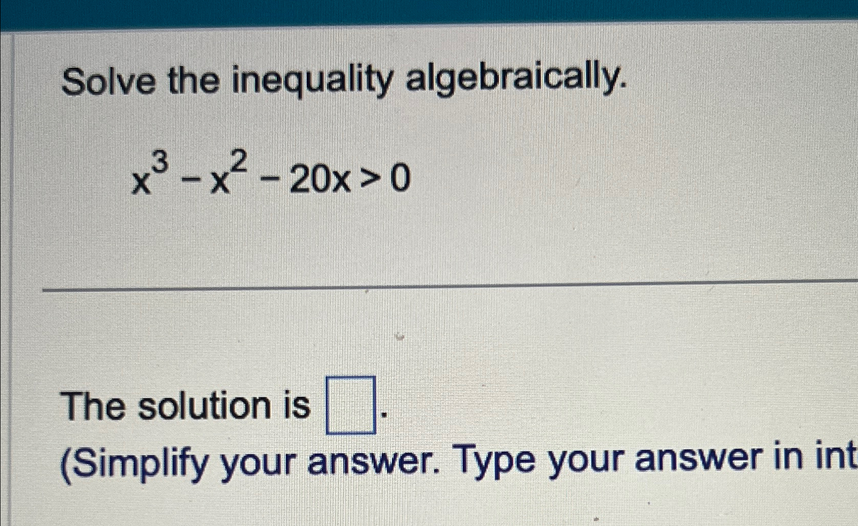 Solved Solve the inequality algebraically.x3-x2-20x>0The | Chegg.com