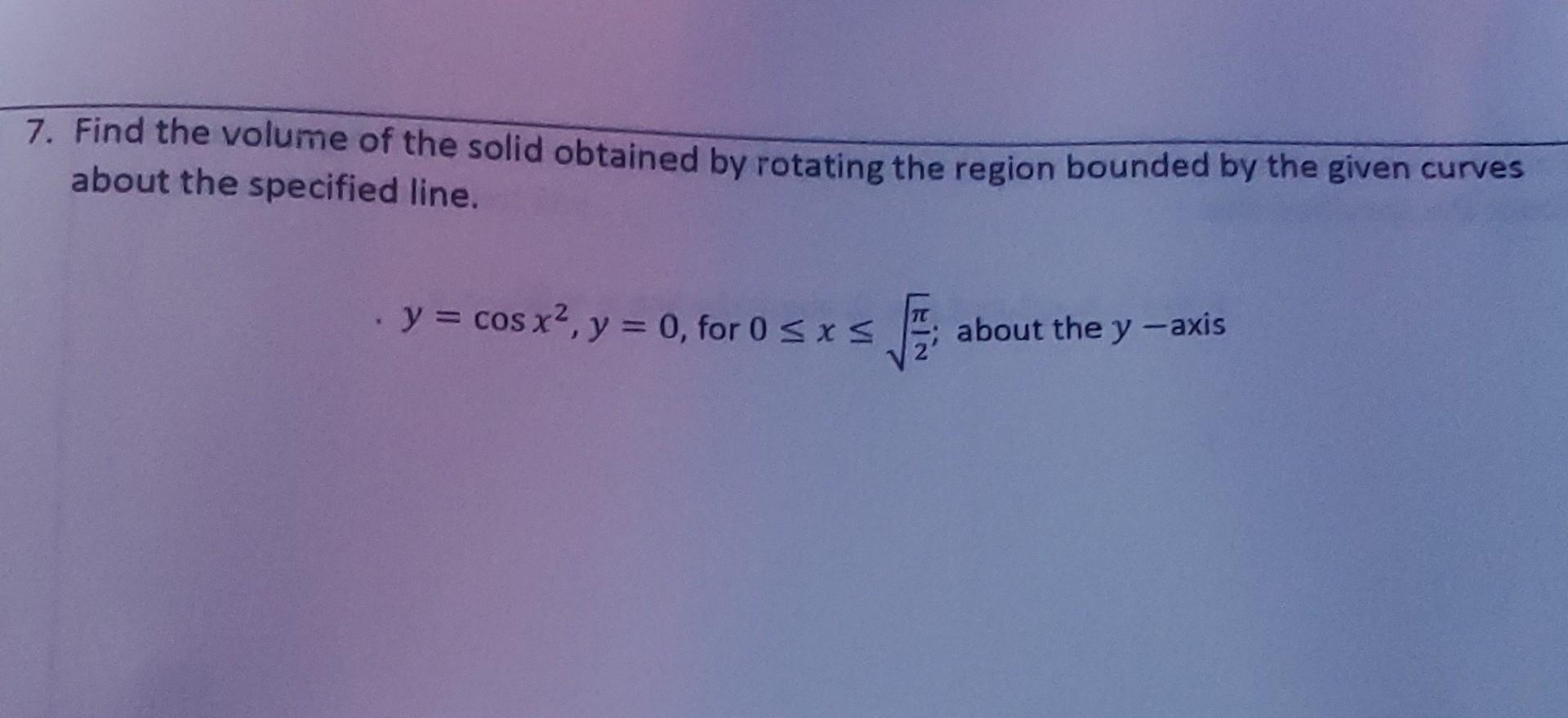 Solved 7. Find the volume of the solid obtained by rotating | Chegg.com