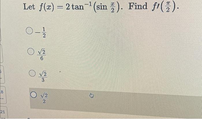 Solved Let f(x)=2tan−1(sin2x). Find f′(2π) −21 62 32 22 | Chegg.com