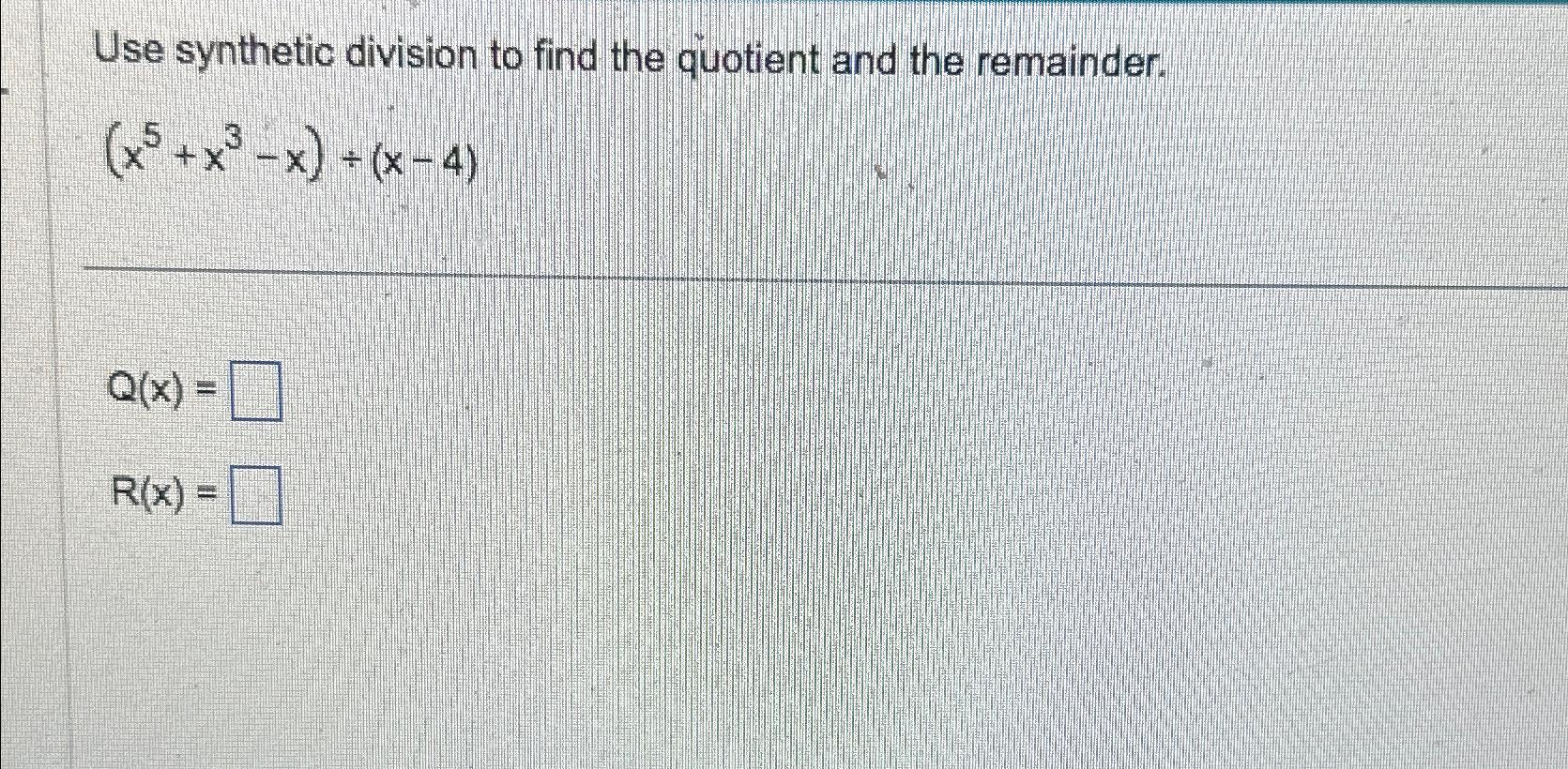 Solved Use synthetic division to find the quotient and the | Chegg.com