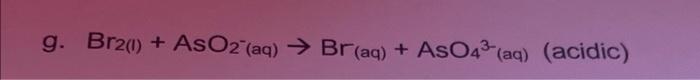 Solved Br2(I)+AsO2−(aq)→Br(aq)+AsO43−(aq)balance the | Chegg.com