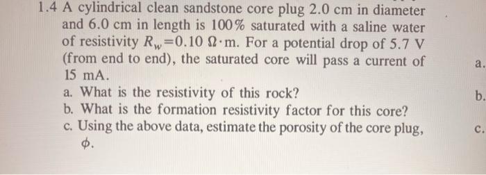 Solved 1.4 A cylindrical clean sandstone core plug 2.0 cm in | Chegg.com